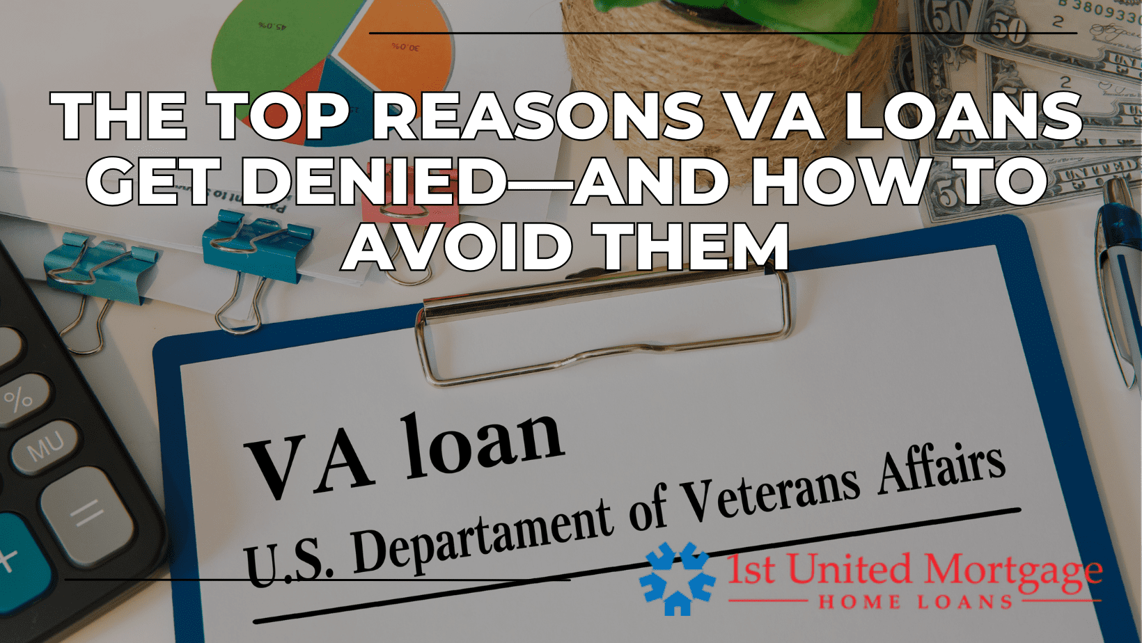 The Top Reasons VA Loans Get Denied—And How to Avoid Them | 1st United ...
